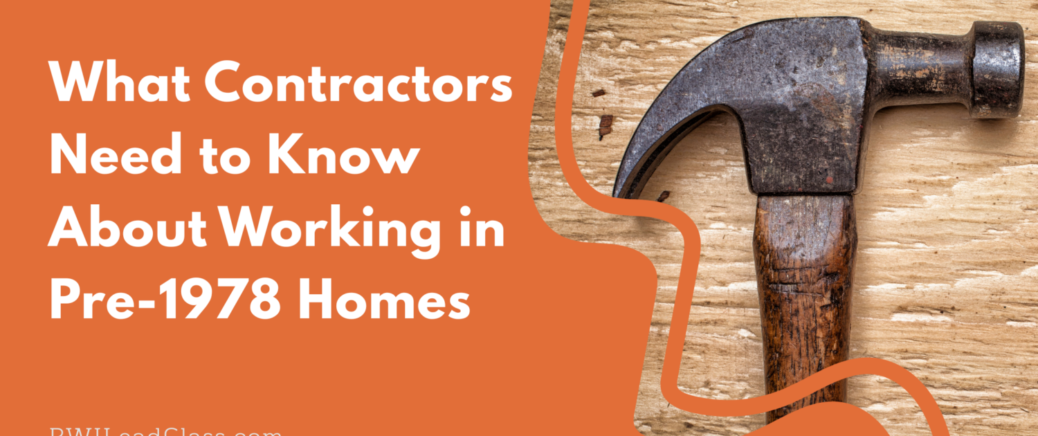 What Contractors Need to Know About Working in Pre-1978 Homes